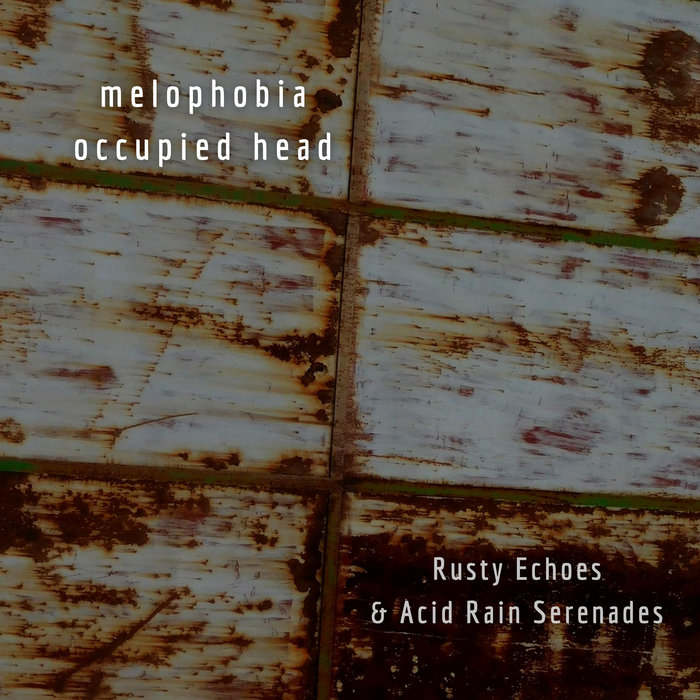Rusty Echoes & Acid Rain Serenades | melophobia & Occupied Head ...