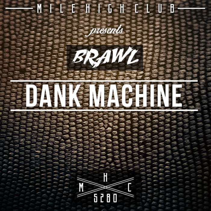 Brawl - Dank Machine | Brawl | Mile High Club
