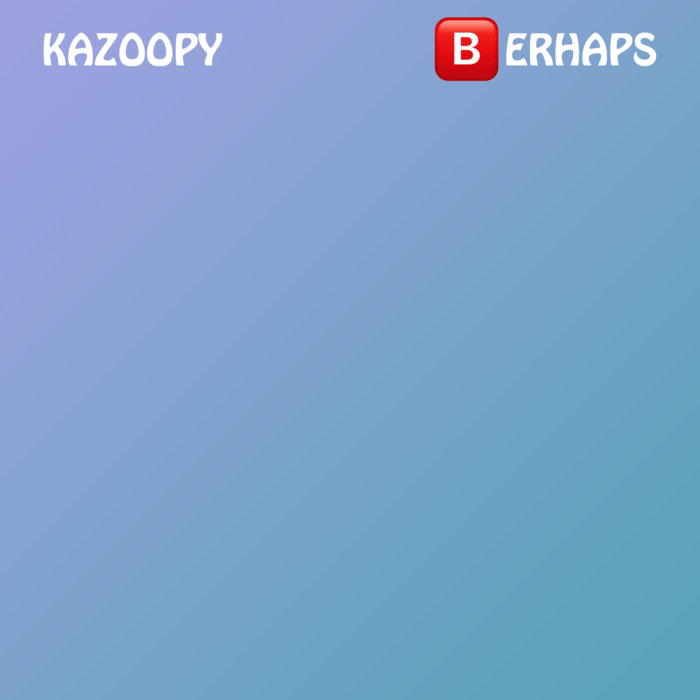 BERHAPS | KAZOOPY