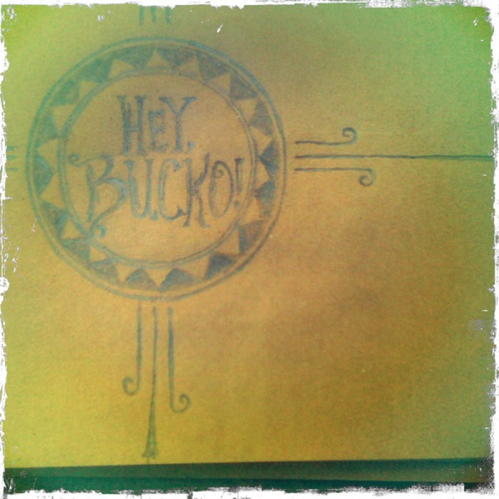 Come 'ere (bootlegs) | Hey, Bucko!