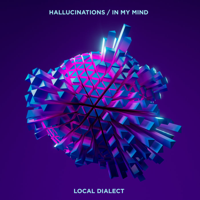 Hallucinations / In My Mind | Local Dialect