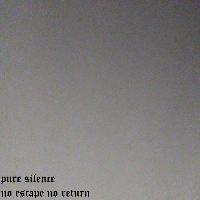 Pure Silence | No Escape No Return