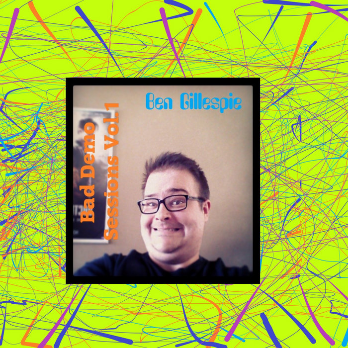 Bad Demo Sessions Vol. 1 | Ben Gillespie