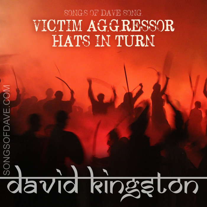 Victim Aggressor Hats In Turn | Songs Of Dave