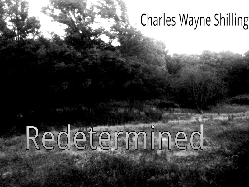Redetermined | Charles Wayne Shilling