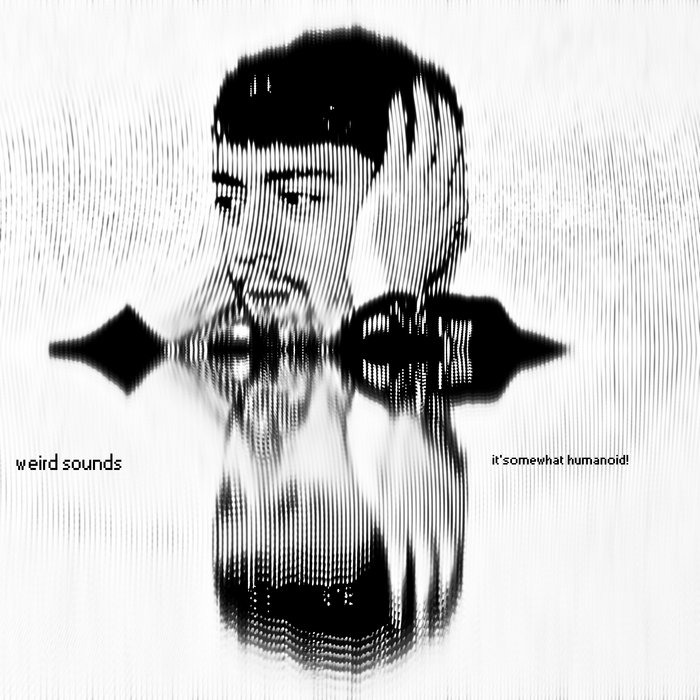 weird sounds (11/20/21 Livestream + Overdubs) | it'somewhat humanoid!