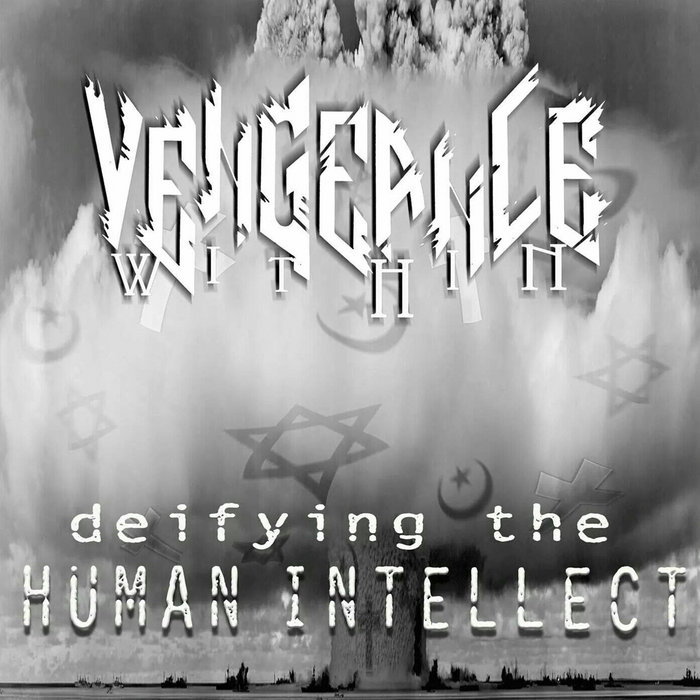 Deifying The Human Intellect | Vengeance Within