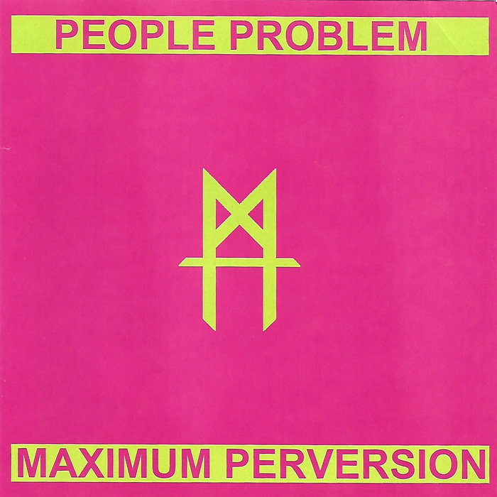 Maximum Perversion | People Problem