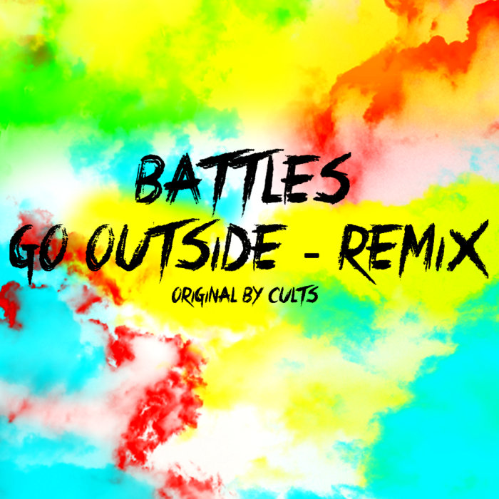 Go Outside - Cults (Battles Remix) | Cults | Battles