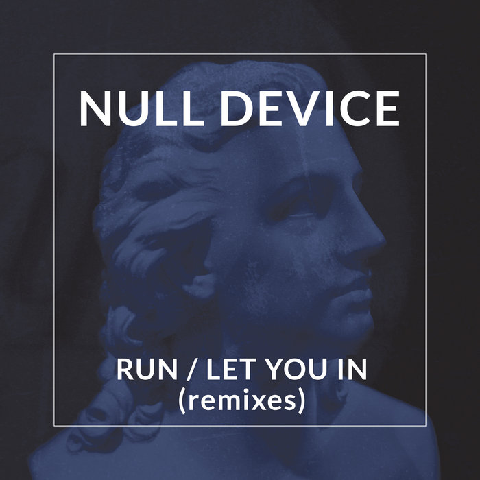 Run/Let You In (remixes) | Null Device