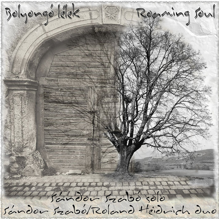 Roaming Soul | Sándor Szabó, featuring Roland Heidrich | Sándor Szabó
