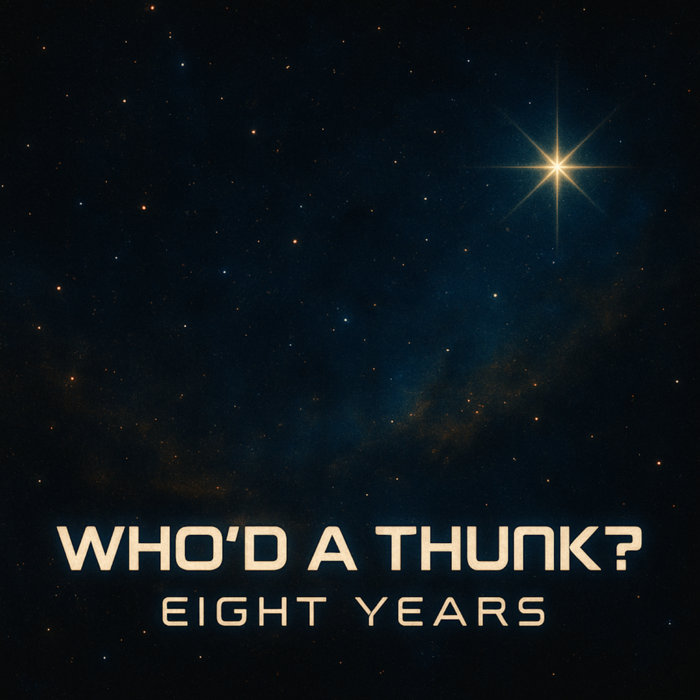 EIGHT YEARS | Who'd a Thunk?