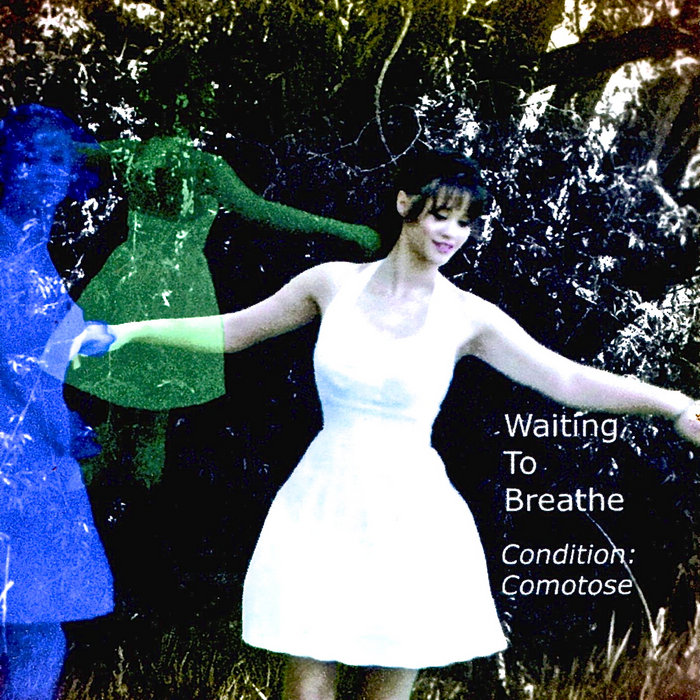 Condition: Comatose | Waiting to Breathe