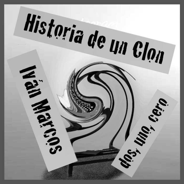 Historia de un Clon (dos, uno, cero) (IVAN MARCOS) | Iván Marcos
