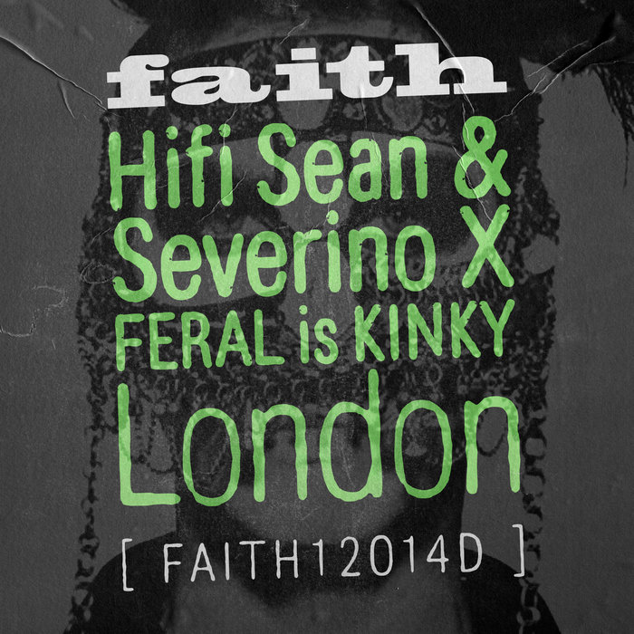 London | Hifi Sean & Severino X FERAL is KINKY | Faith