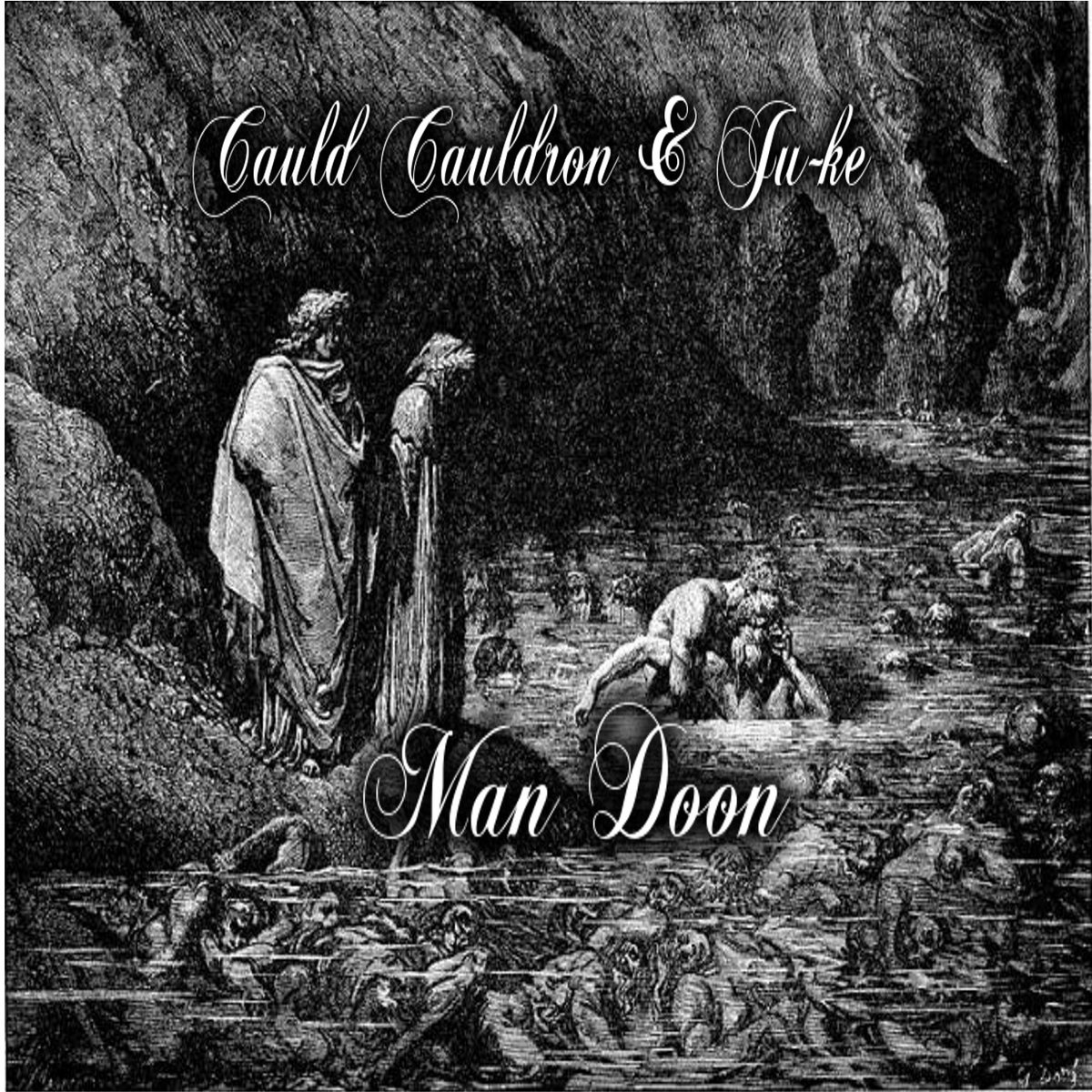Cauld Cauldron & Ju-ke - Man Doon | Cauld Cauldron
