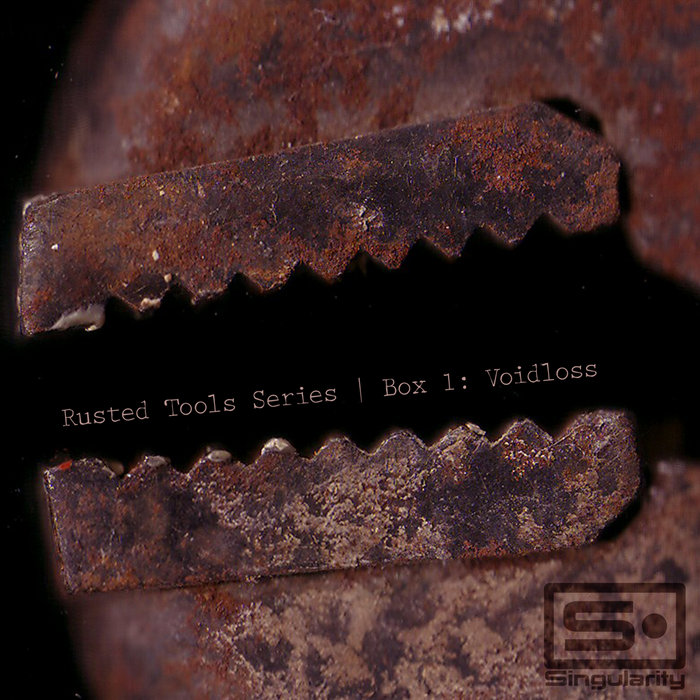 Rusted Tools Series: Box 1 | Voidloss | Singularity Recordings
