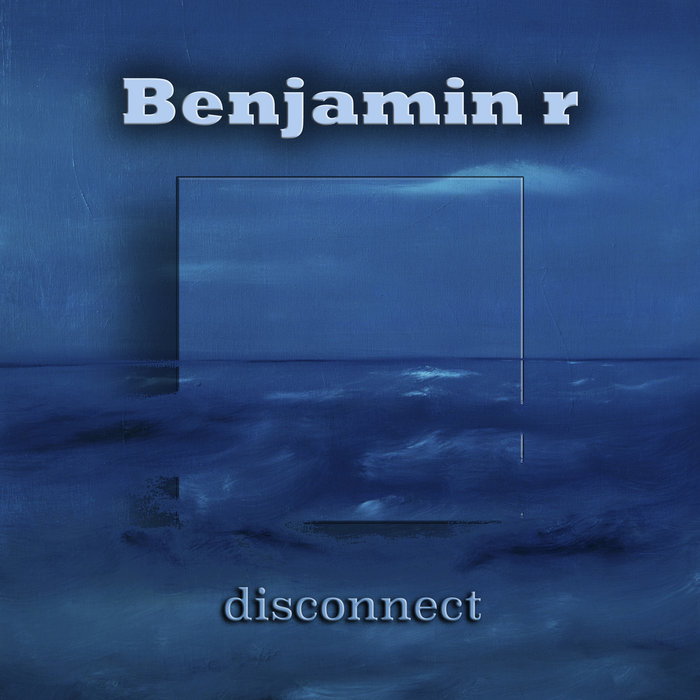 DISCONNECT | Benjamin R