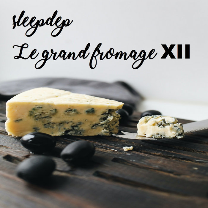 Le grand fromage XII | sleepdep