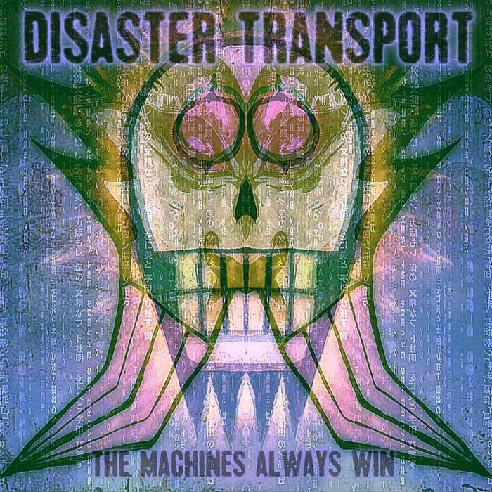 The Machines Always Win | Disaster Transport