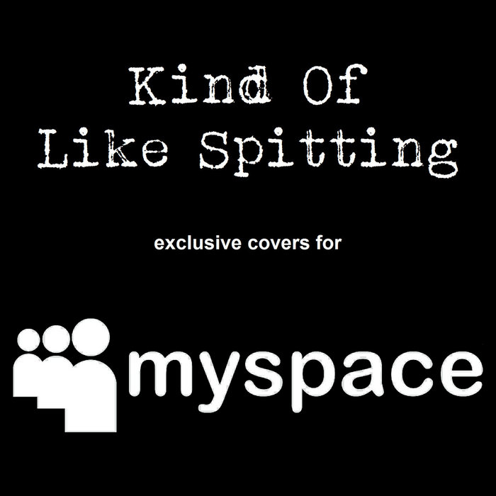 Myspace covers | Kind Of Like Spitting