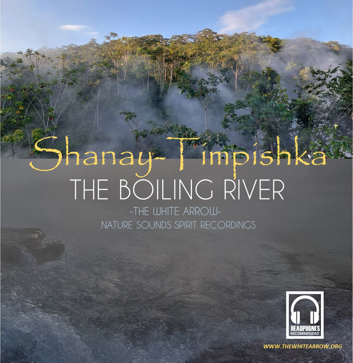 Shanay Timpishka - The Boiling River (Album) | The White Arrow - Nature ...