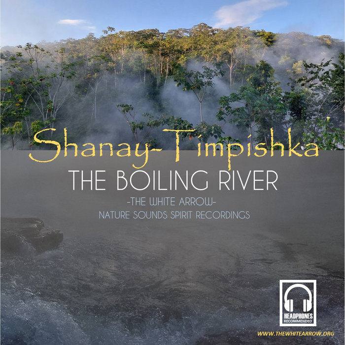 Shanay Timpishka - The Boiling River (Album) | The White Arrow - Nature ...