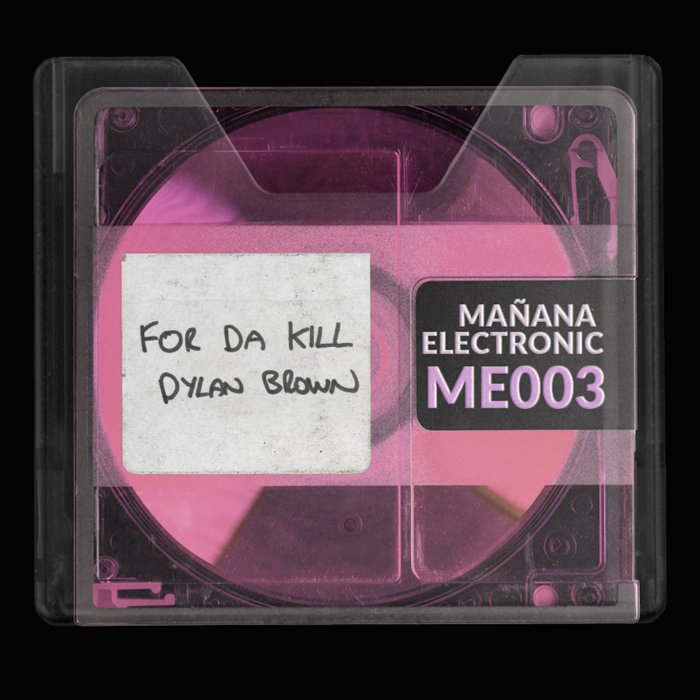 For Da Kill - Dylan Brown | Mañana Electronic