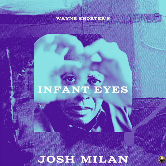Wayne Shorter's Infant Eyes | Josh Milan feat. Jumaane Smith ...