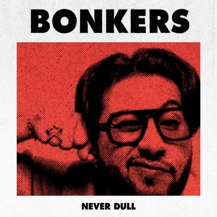 BONKERS (Single +) | Never Dull