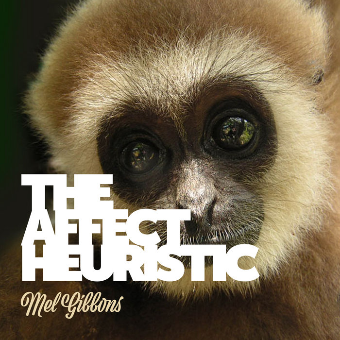 Mel Gibbons | The Affect Heuristic