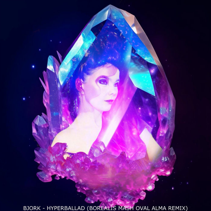 Bjork - Hyperballad (Borealis Mash Oval Alma Remix) | Borealis