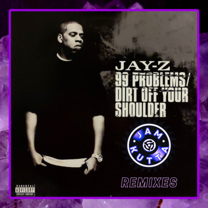 99 Problems/Dirt Off Your Shoulder - Remixes | Jam Kutta