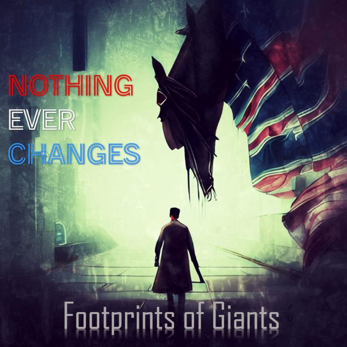 Nothing Ever Changes | Footprints of Giants