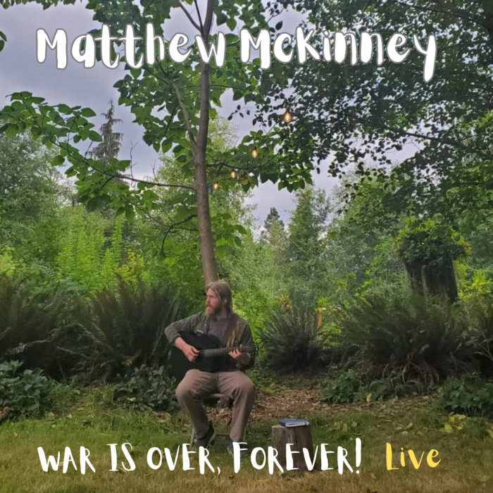 War is Over, Forever! Live | Matthew McKinney