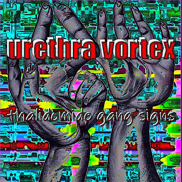 48 - thalidomide gang signs | Urethra Vortex | notverygoodrecordsrecords