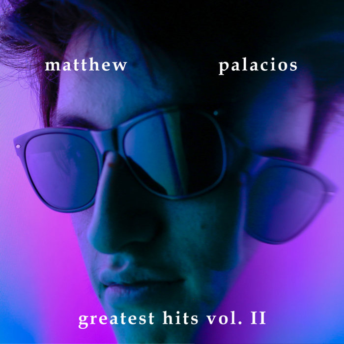 Greatest Hits Vol. II | Matthew Palacios
