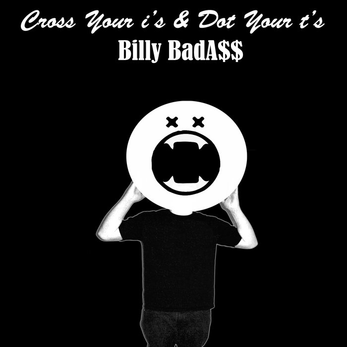 Cross Your i's & Dot Your t's | Billy BadA$$