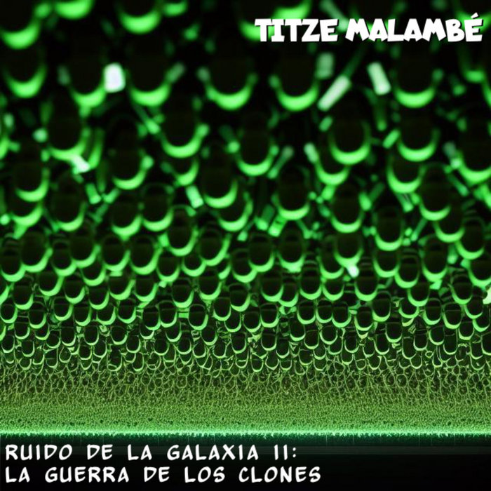 Ruido de la Galaxia II: La Guerra de los Clones | Titze Malambé