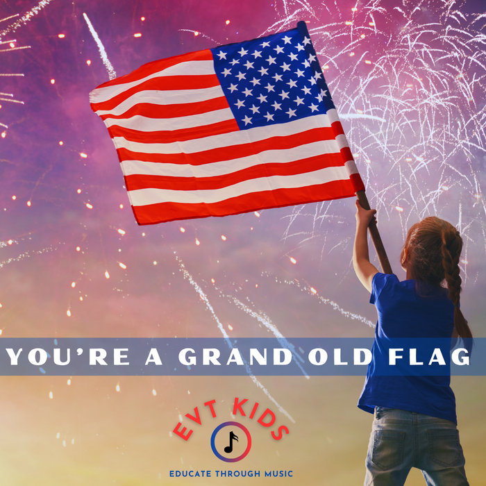 You're A Grand Old Flag | EVT Kids