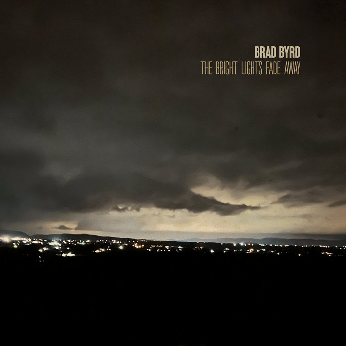 The Bright Lights Fade Away | Brad Byrd