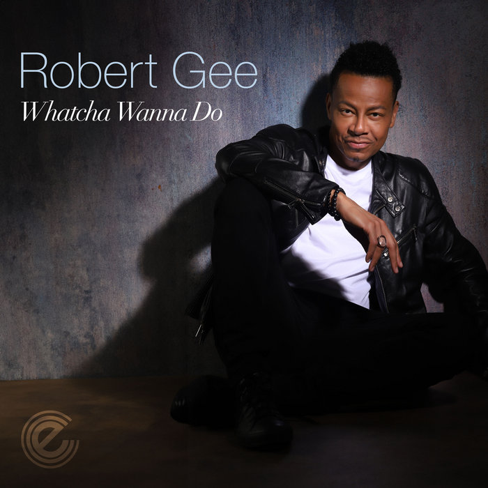 Whatcha Wanna Do | Robert Gee