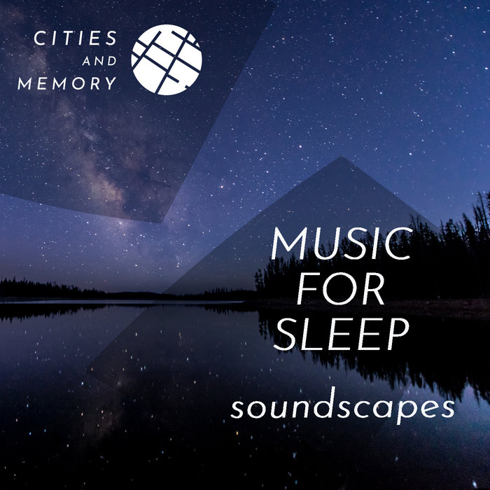 Music for Sleep: soundscapes | Cities and Memory