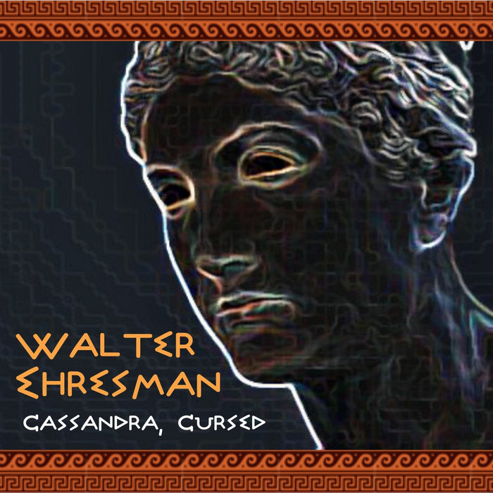 Cassandra, Cursed | Walter Ehresman