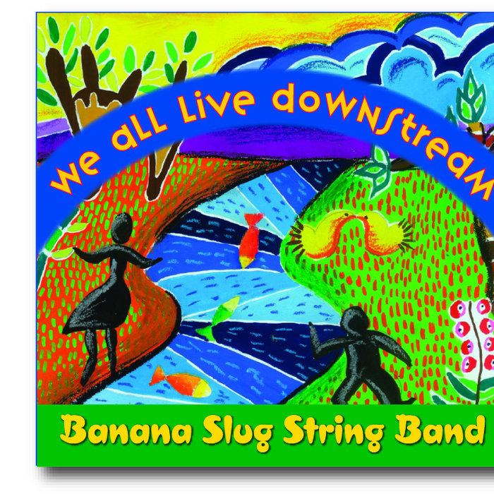 We All Live Downstream | Banana Slug String Band