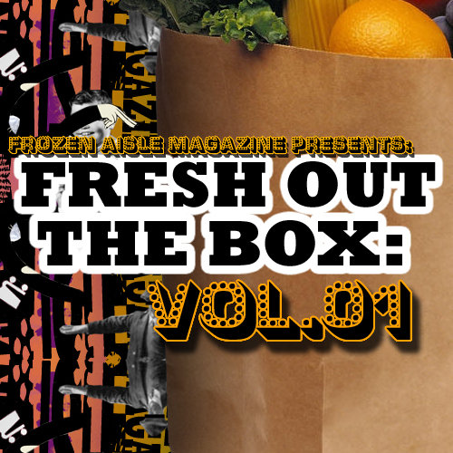Fresh Out The Box Vol.01 | Frozen Aisle Magazine