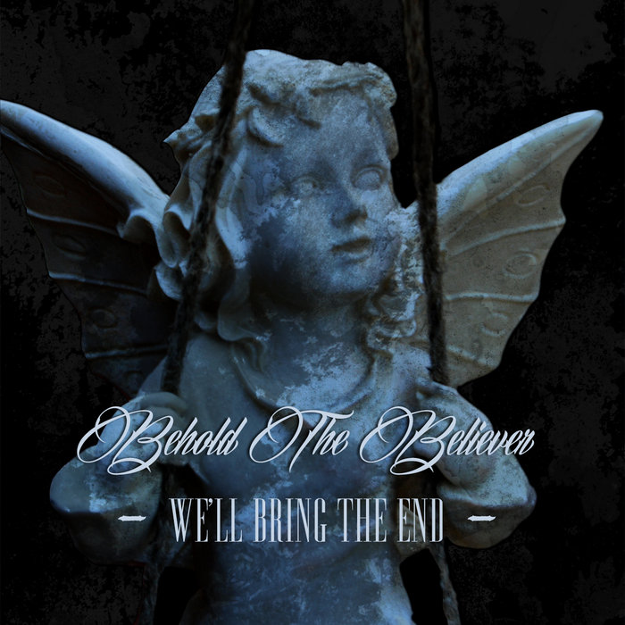 We'll Bring The End | Behold The Believer