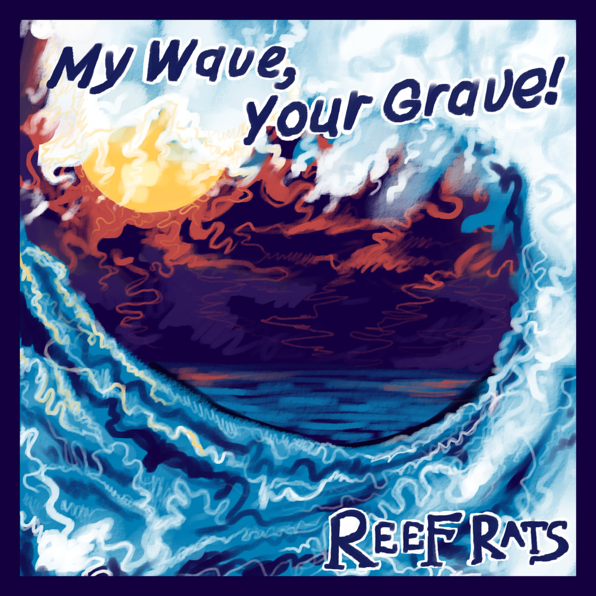 My Wave, Your Grave! | Reef Rats