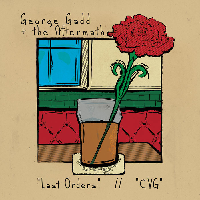 Last Orders // CVG | George Gadd + The Aftermath