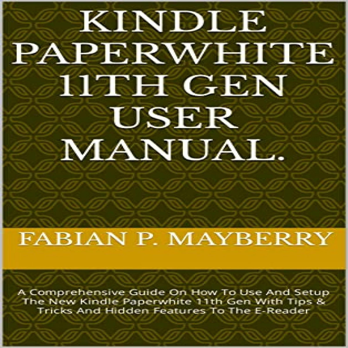 ACCESS [EPUB KINDLE PDF EBOOK] KINDLE PAPERWHITE 11TH GEN USER MANUAL.: A Comprehensive Guide On ...